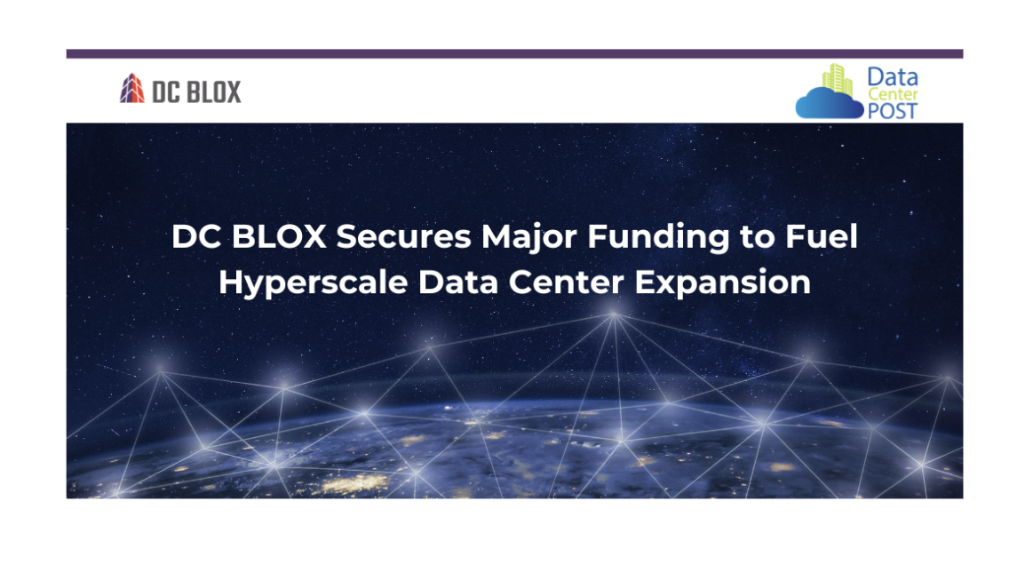 DC BLOX Secures Major Funding to Fuel Hyperscale Data Center Expansion - TelecomNewsroom